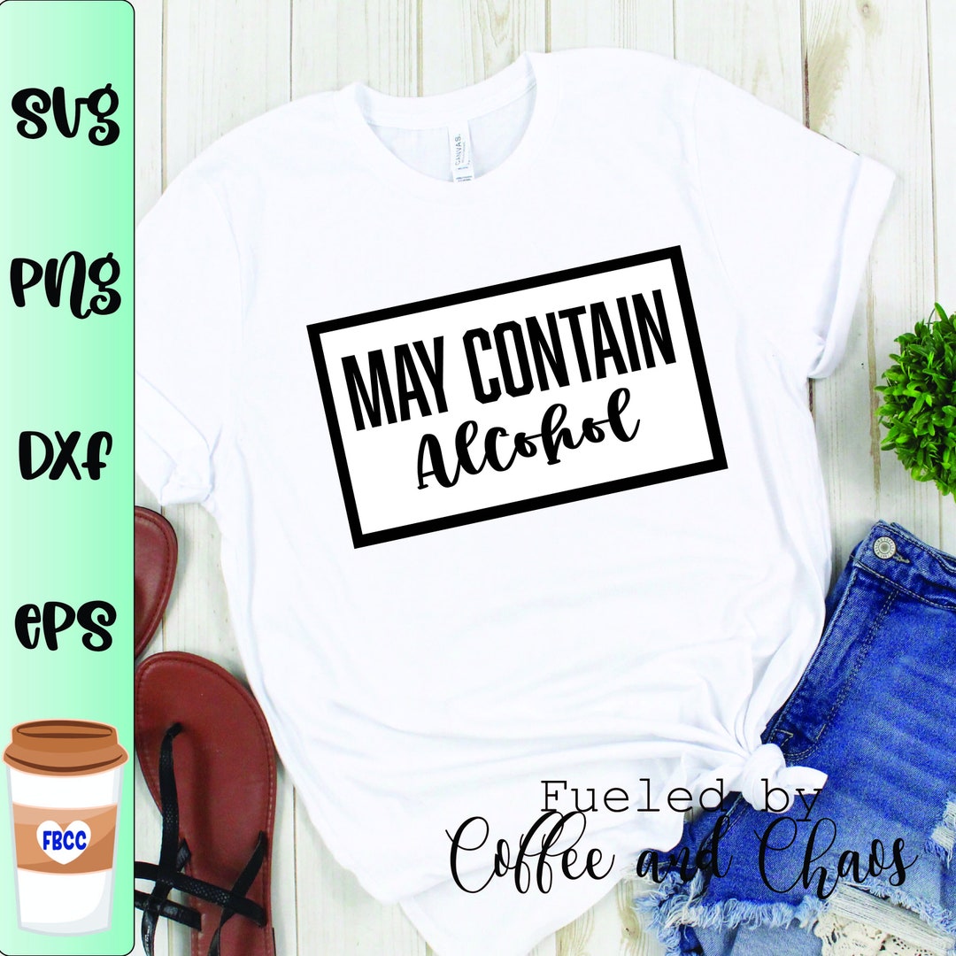 May Contain Alcohol Svg, Alcohol Cutting File, Drinking Svg, SVG, PNG ...