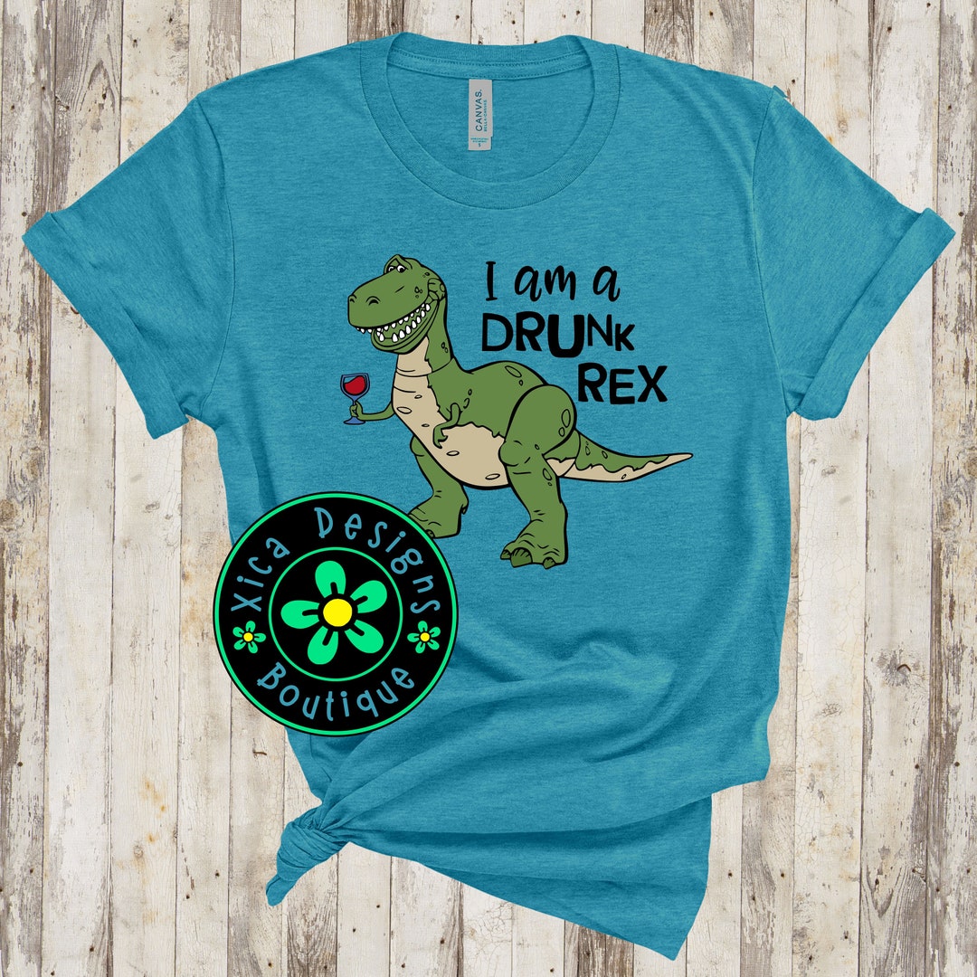 I Am A Drunk Rex, Toy Story Shirt, Dinosaur Rex Shirt, Epcot Center ...