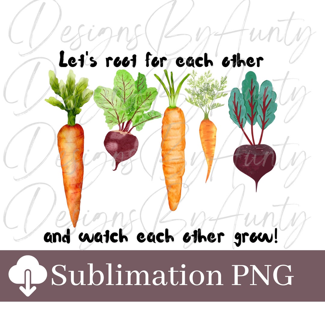 Let's Root for Each Other and Watch Each Other Grow - Sublimation PNG ...