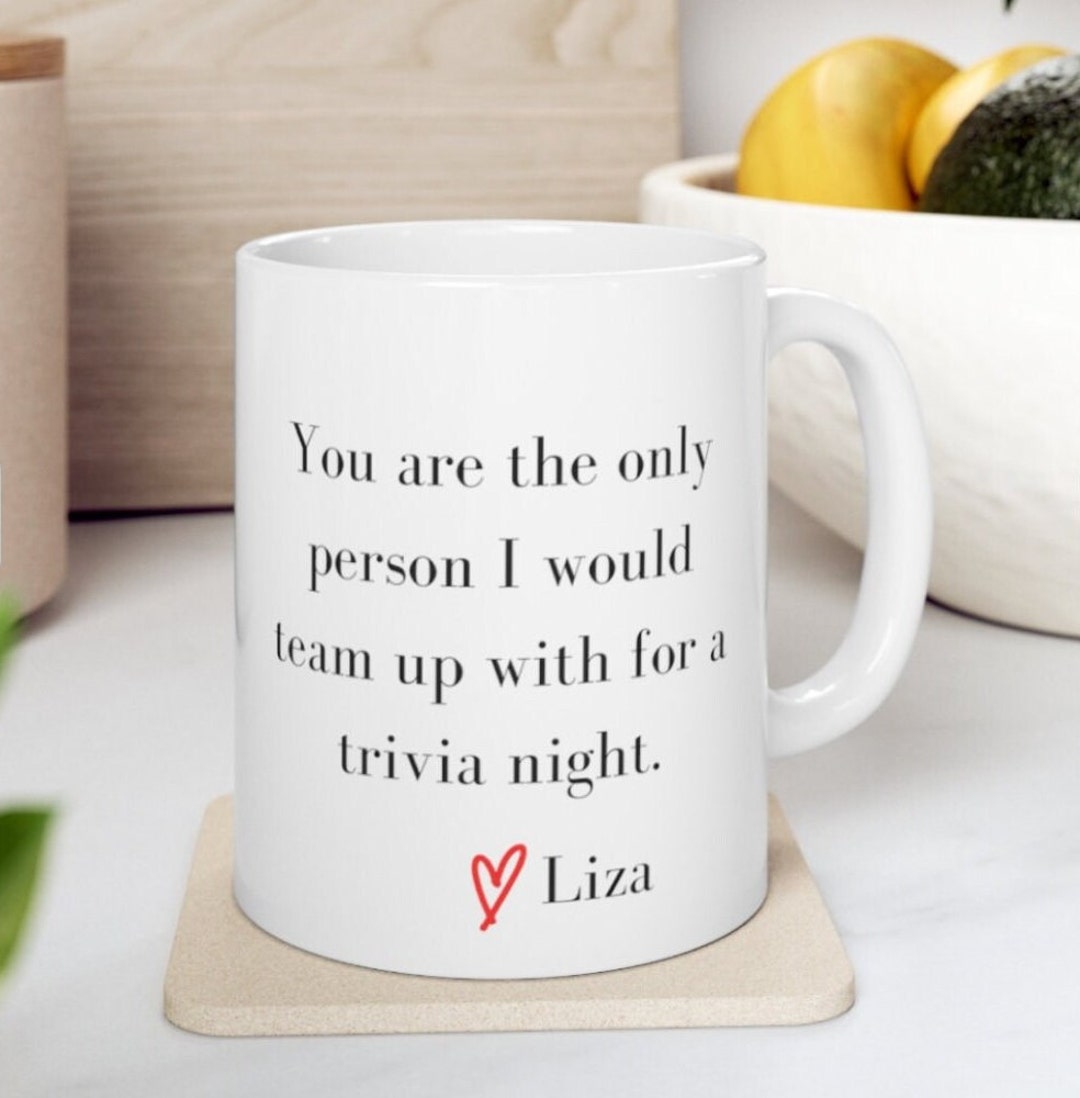 You Are the Only Person I Would Team up With for a Trivia Night Mug ...