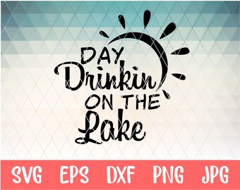 Day Drinkin on the Lake Svg, Lake Svg, Summer Svg, Vacation Svg, Lake ...