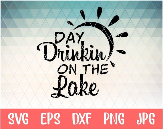 Day Drinkin' on the Lake Svg Lake Svg Summer Svg Vacation | Etsy