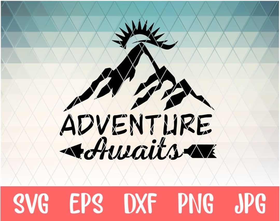 Adventure Awaits Svg Eps Png Pdf Cut File, Nature Svg, Adventure Cut ...