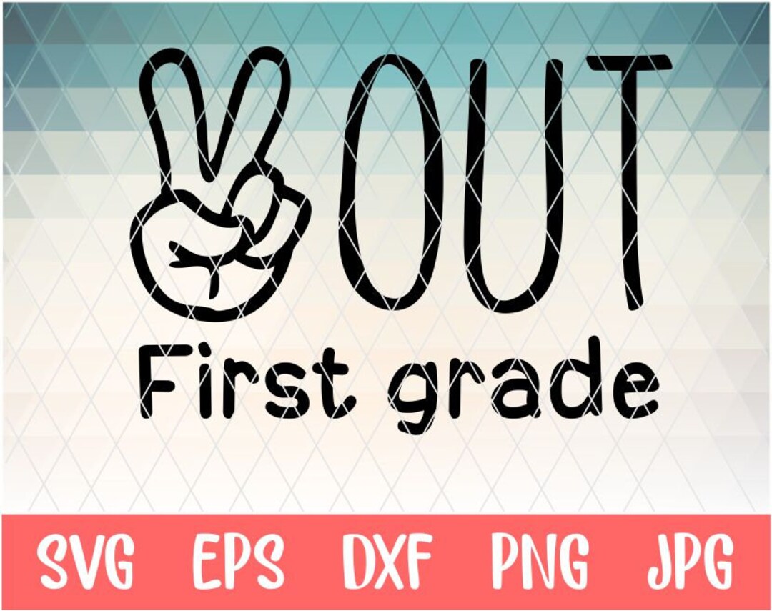 Peace Out First Grade, End of School Svg, Last Day of First Grade Svg ...