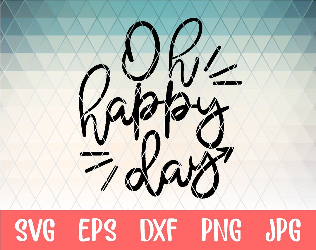 Oh Happy Day, SVG Cut File, DXF Digital File, Svg, Happy Svg, Positive ...