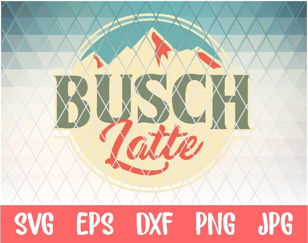 Busch Latte SVG, Busch Latte Beer Svg Dxf Png Files for Sublimation ...
