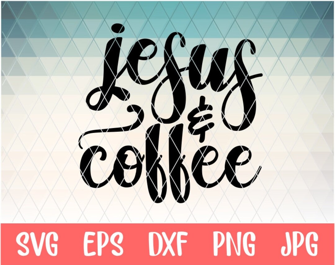 Jesus and Coffee Svg, Jesus & Coffee Svg, Coffee Svg, Kitchen Svg ...