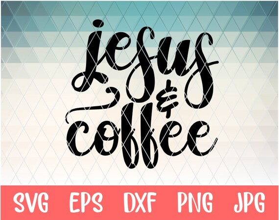 Jesus and Coffee Svg Jesus & Coffee Svg Coffee Svg Kitchen | Etsy
