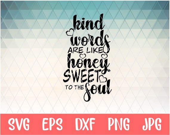 Kind Words Are Like Honey Svg Inspirational Svg Quote Svg | Etsy