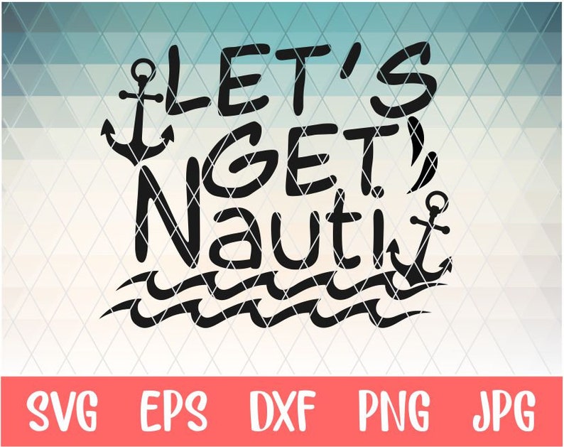Buy Let's Get Nauti Svg Summer Svg Boat Svg Anchor Svg Sailing Online ...