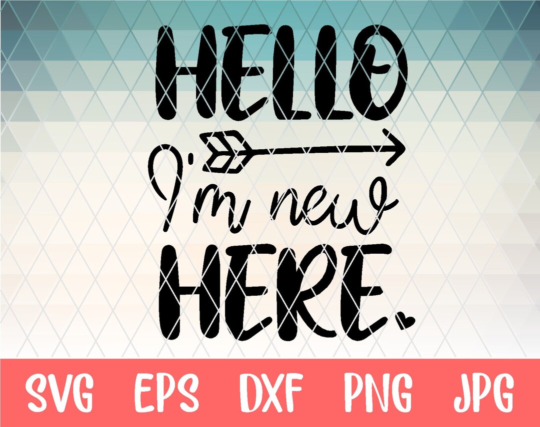 Hello I'm New Here, SVG Cut File, Digital File, Svg, Baby Svg, Onesie ...