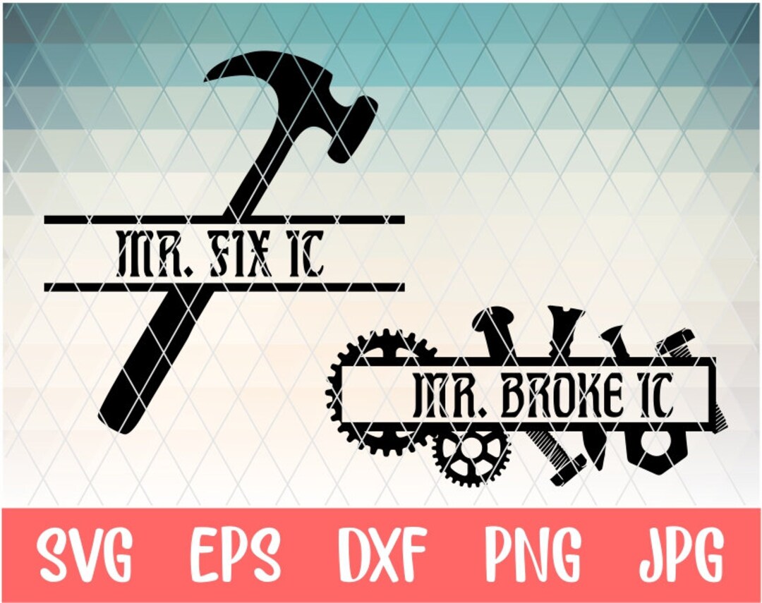 Father's Day Svg, Mr. Fix It and Mr. Broke It Svg, Eps, Dxf, Png ...