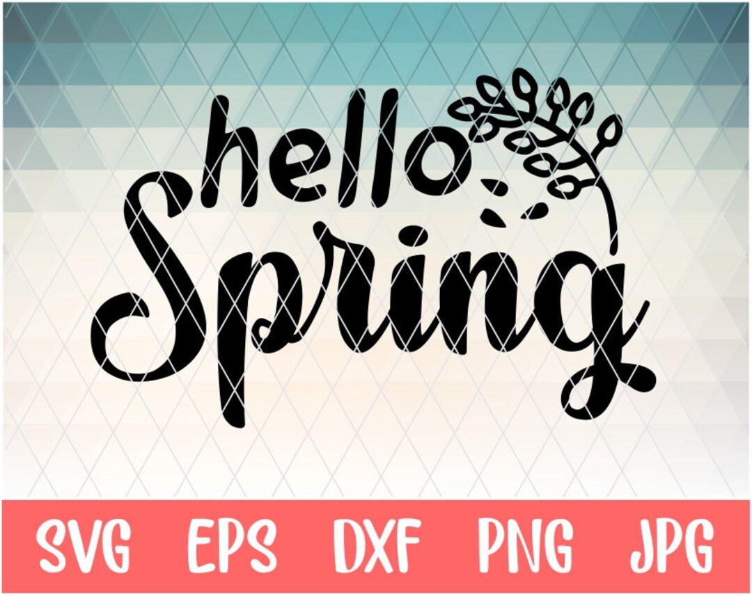 Hello Spring SVG, Spring Svg, Dxf and Png Instant Download, Spring Time ...