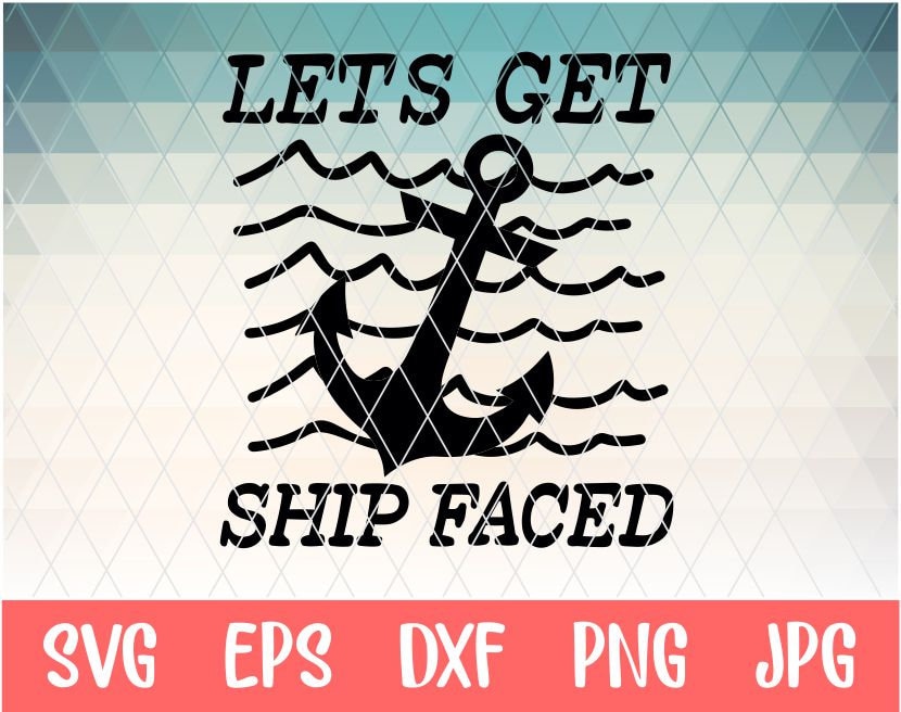 Let's Get Ship Faced SVG Svg Png Files for Cutting - Etsy Australia
