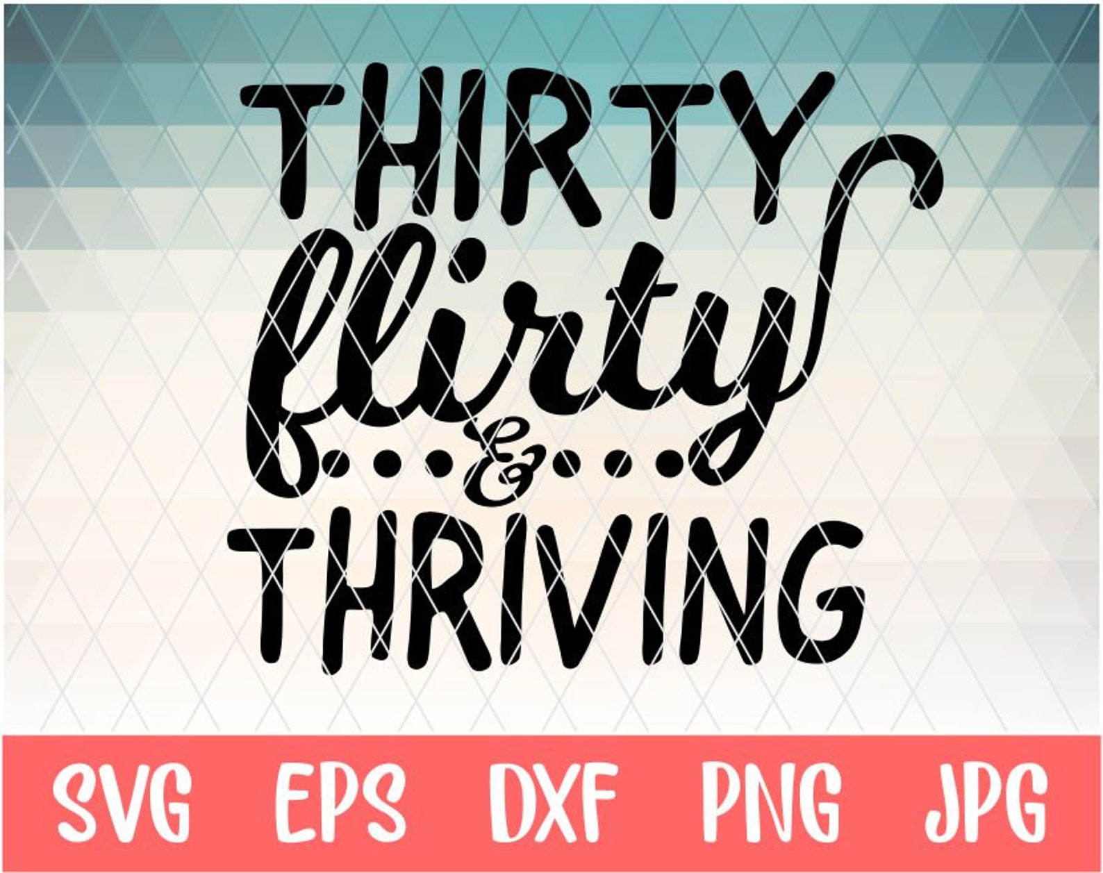 Thirty Flirty and Thriving hand lettered SVG zip file | Etsy
