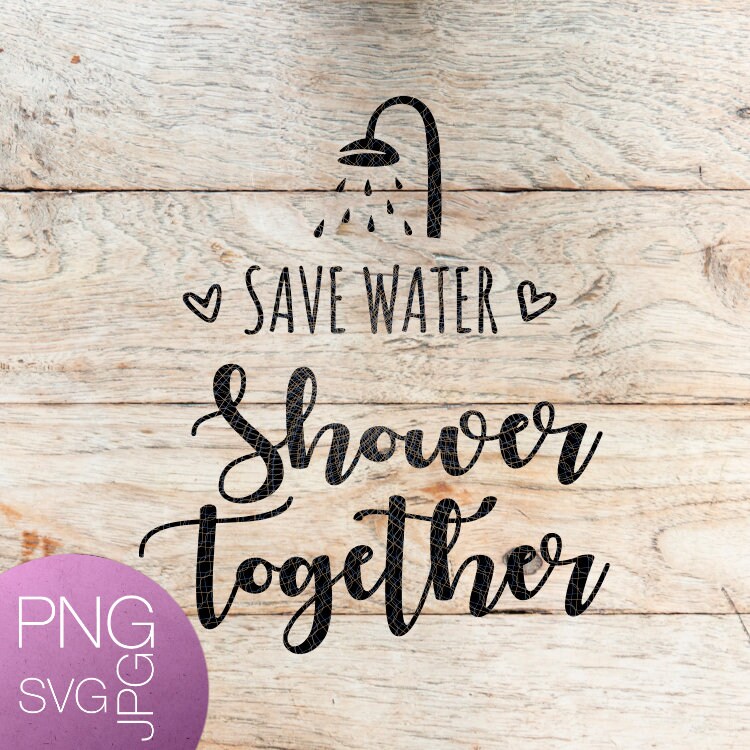 Save Water Shower Together Svg Quote Svg Png Shirt Cut Etsy