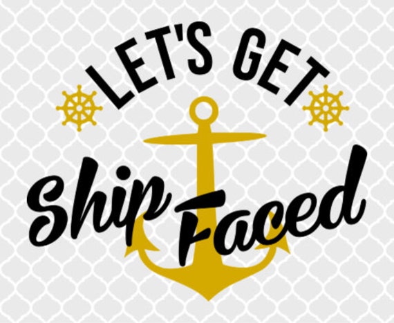 Let's Get Ship Faced SVG Shipfaced Svg Cruise SVG - Etsy Australia