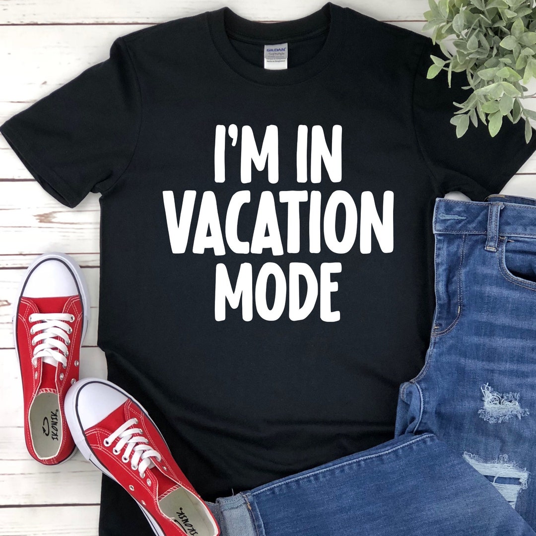 I'm in Vacation Mode Shirt, Summer Vacation Shirt, Vacay Mode Shirt ...