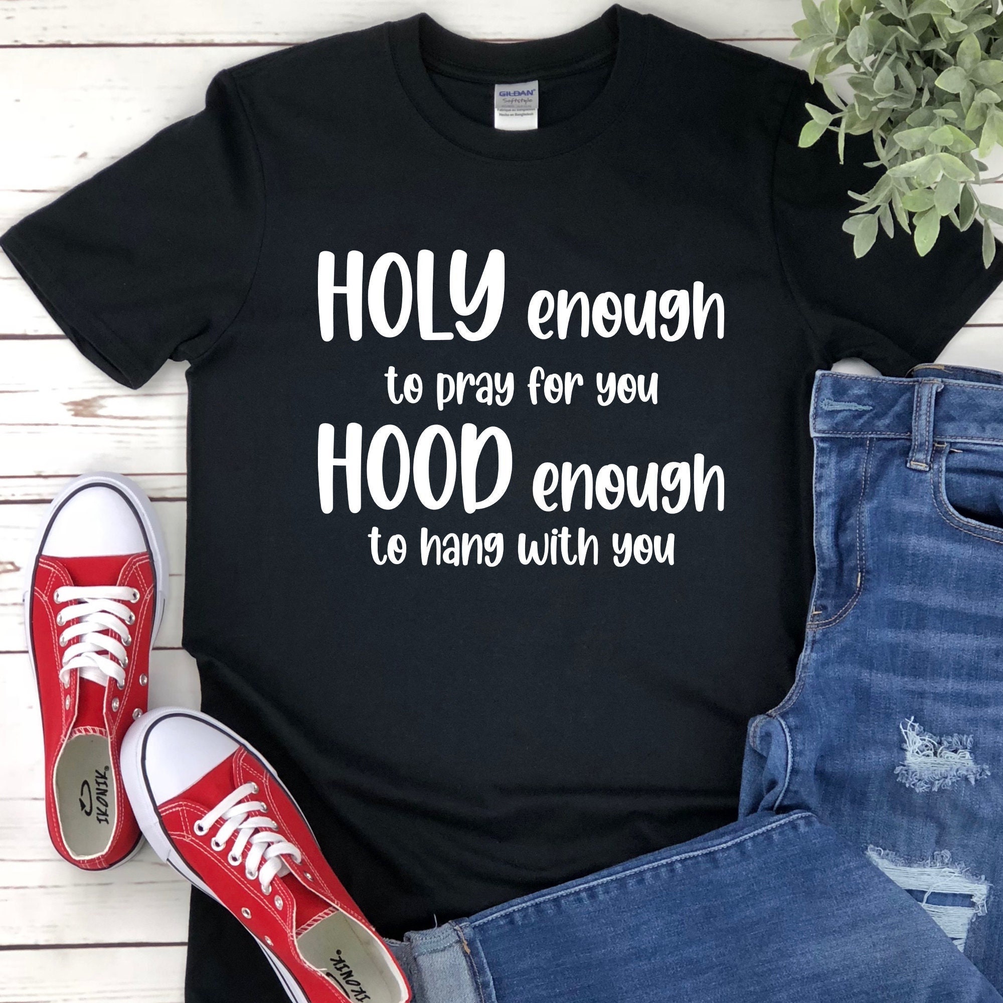 Holy Enough to Pray for You Hood Enough to Hang With You - Etsy
