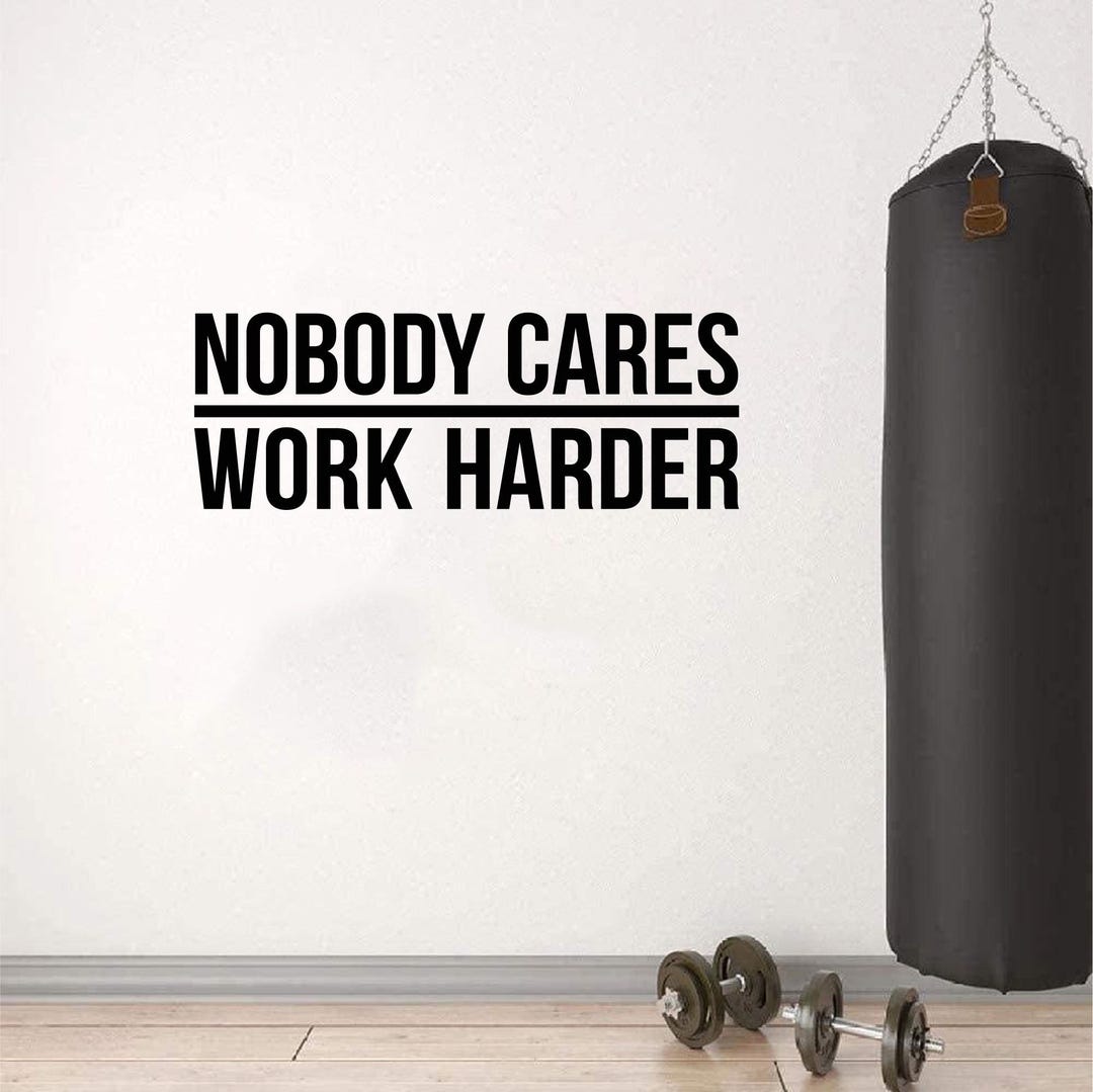 Nobody Cares Work Harder - Wall Decal - Gym - Fitness - Wall Decals ...