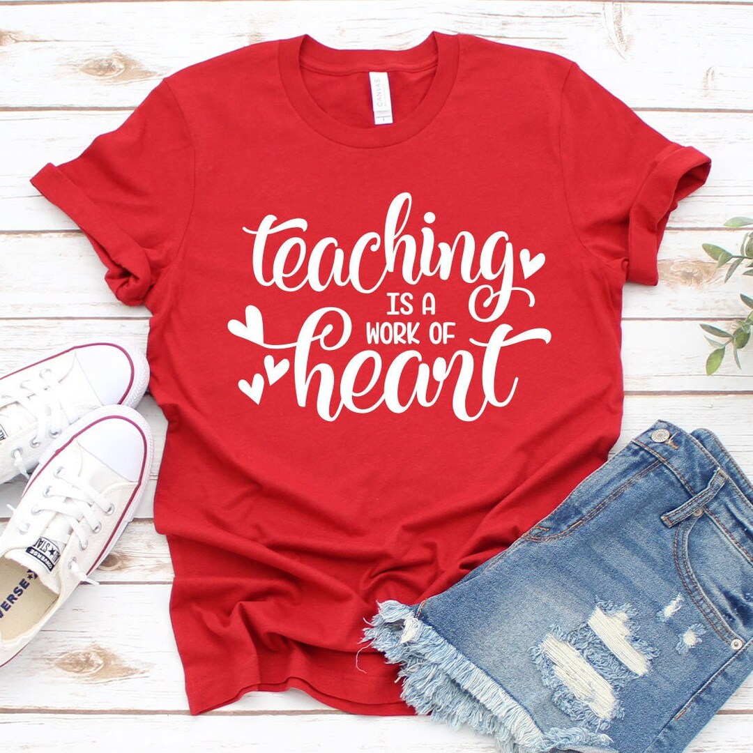 Teaching is Work of Heart Shirt, Teacher T-shirt, Teacher Gift Ideas ...