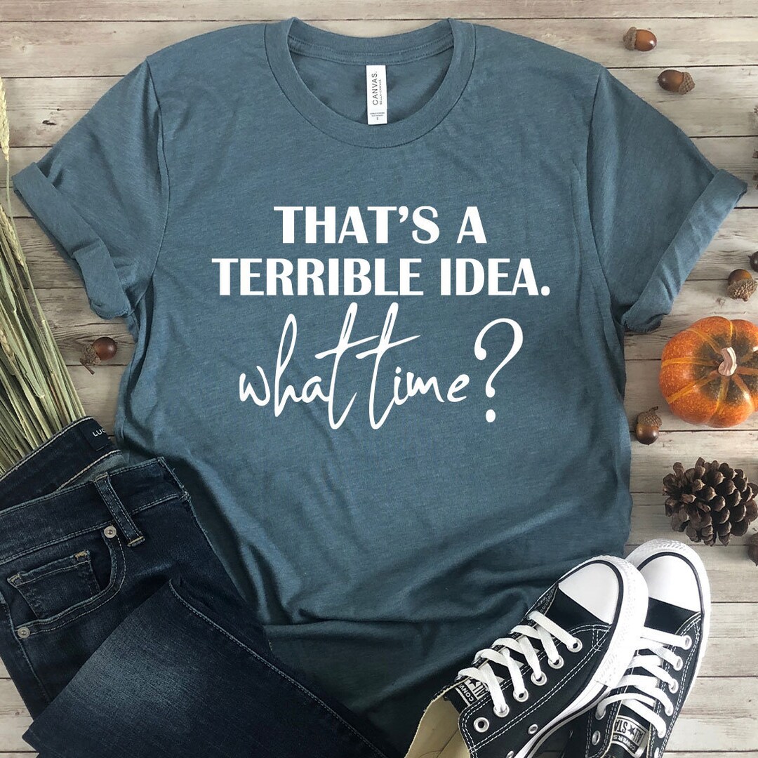 That's a Terrible Idea Shirt, Women's Graphic Tee, Funny Humorous ...