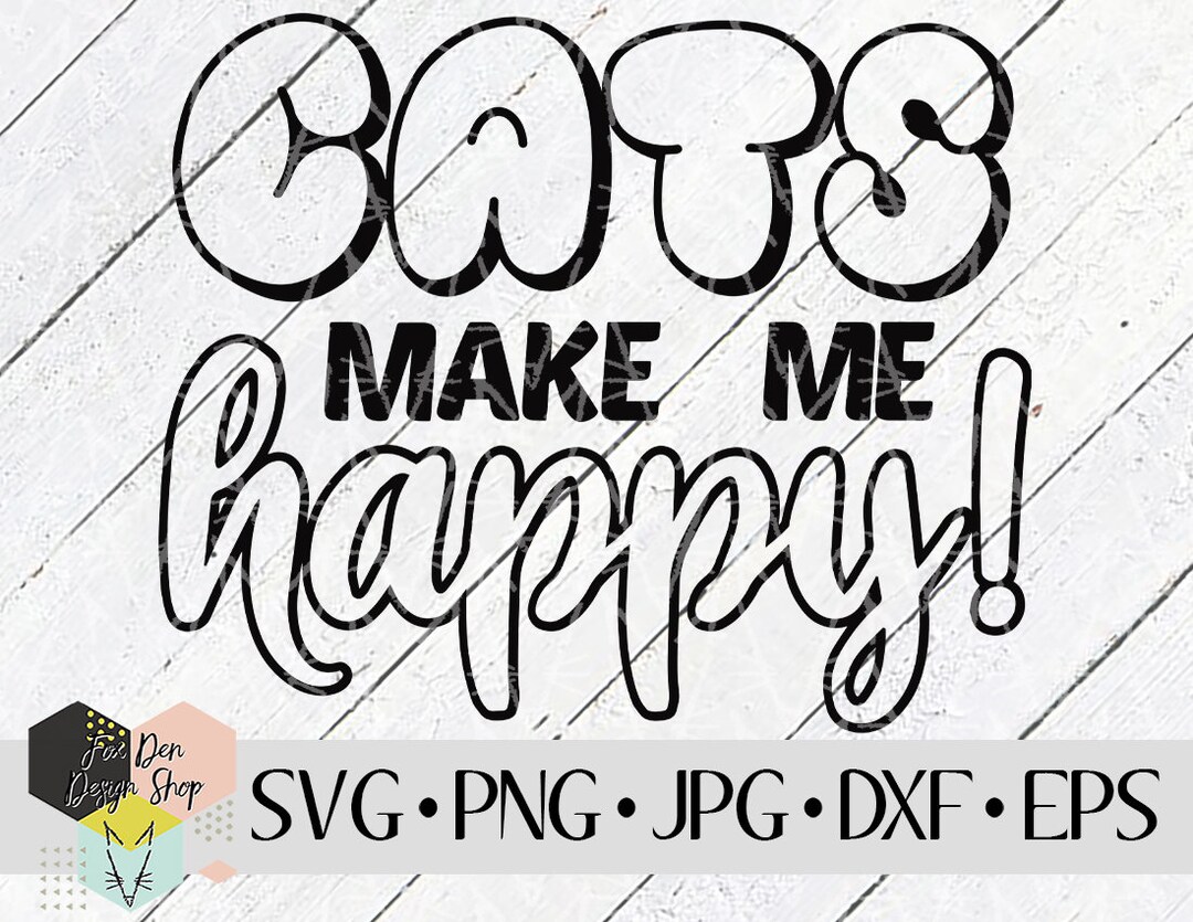Cats Make Me Happy SVG, SVG Files for Cricut, Silhouette Files, Cut ...