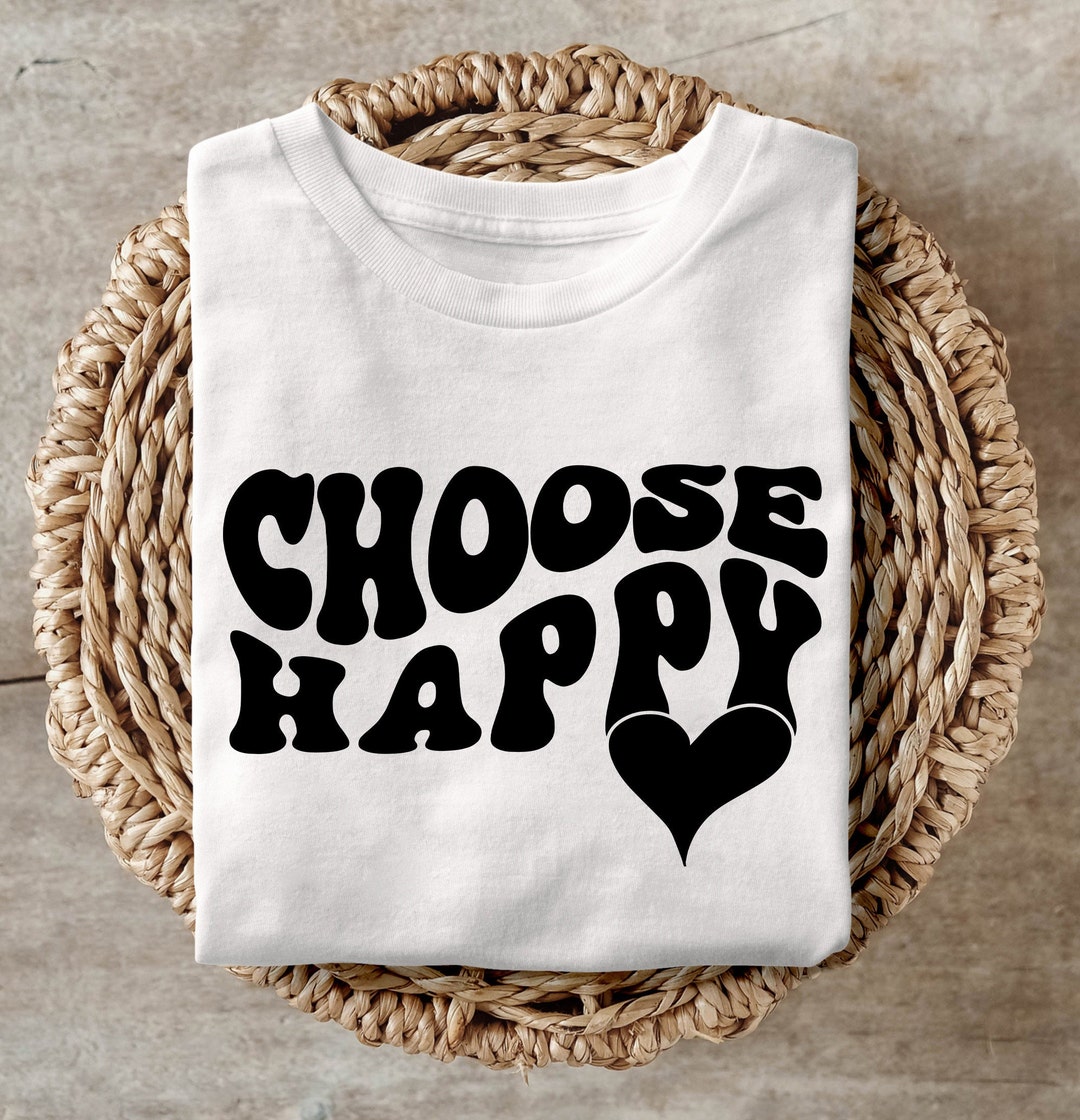 Choose Happy SVG PNG PDF, Happy Face Svg, Inspirational Svg, Positive ...