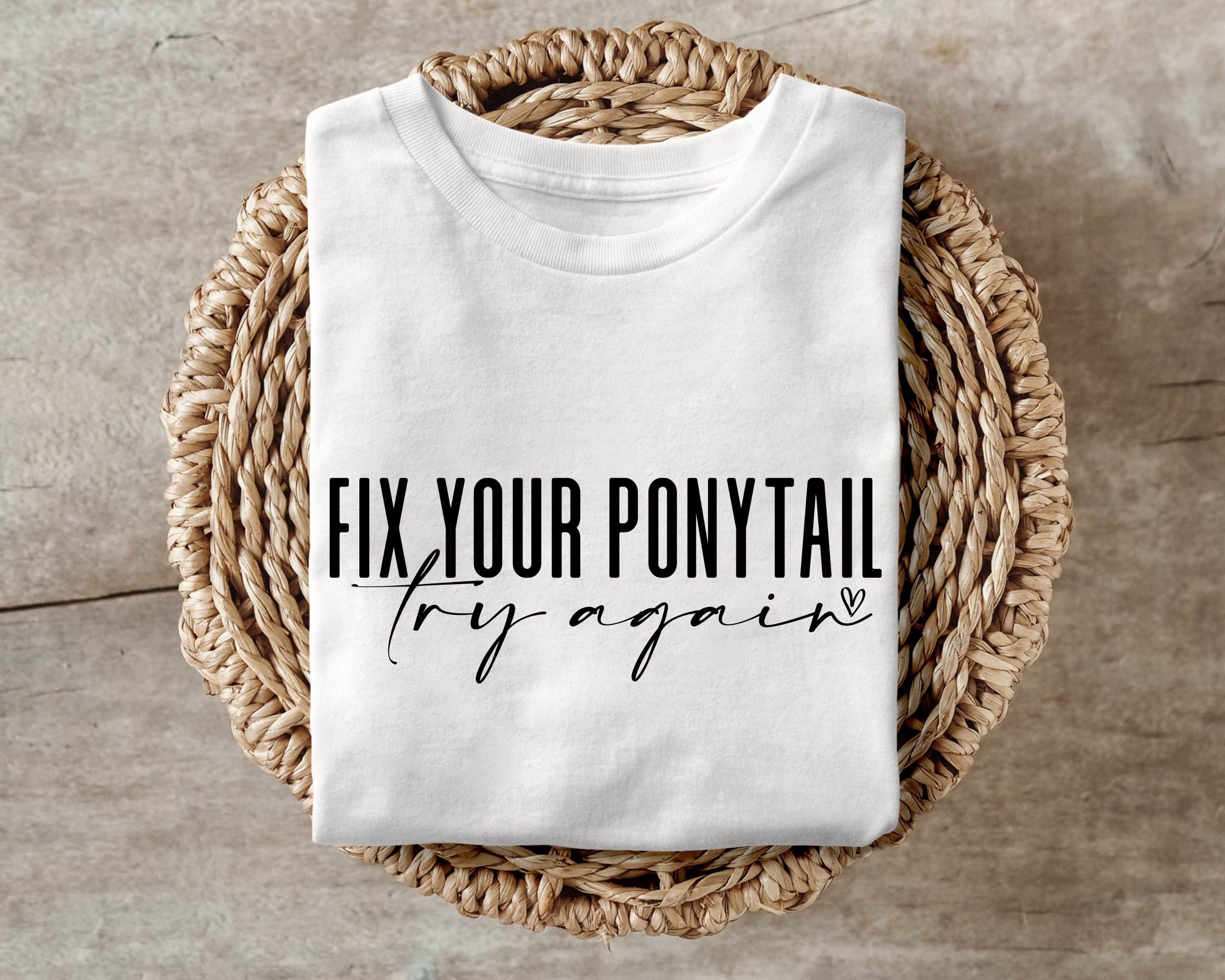 Fix Your Ponytail & Try Again SVG PNG, Motivational Svg, Inspirational ...