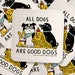 All Dogs Are Good Dogs Sticker - Gemma Correll - Etsy
