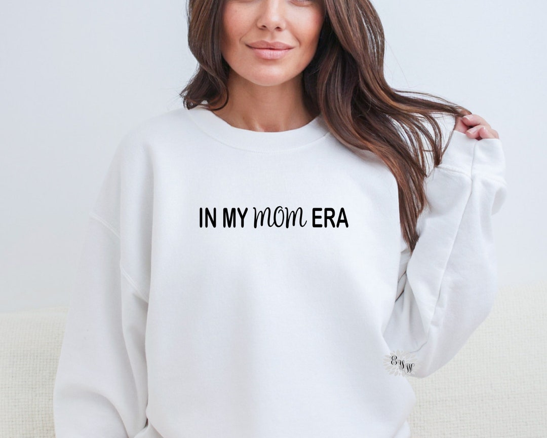 In My Mom Era Sweatshirt, in My Mom Era Crewneck Sweatshirt, in My Mom ...