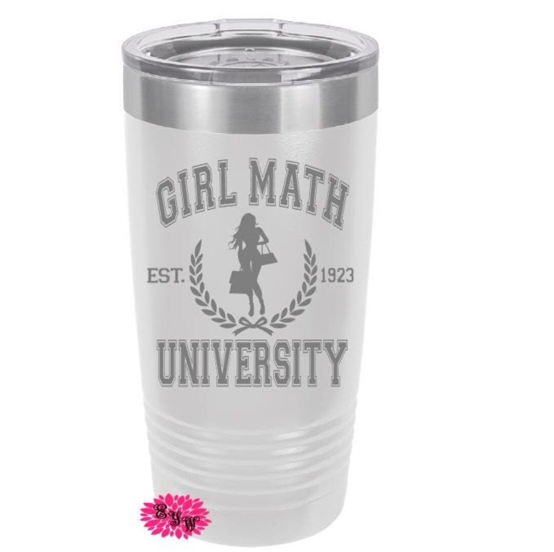 Girl Math Cup, Girl Math University Engraved 20oz Tumbler, Cup, Funny ...