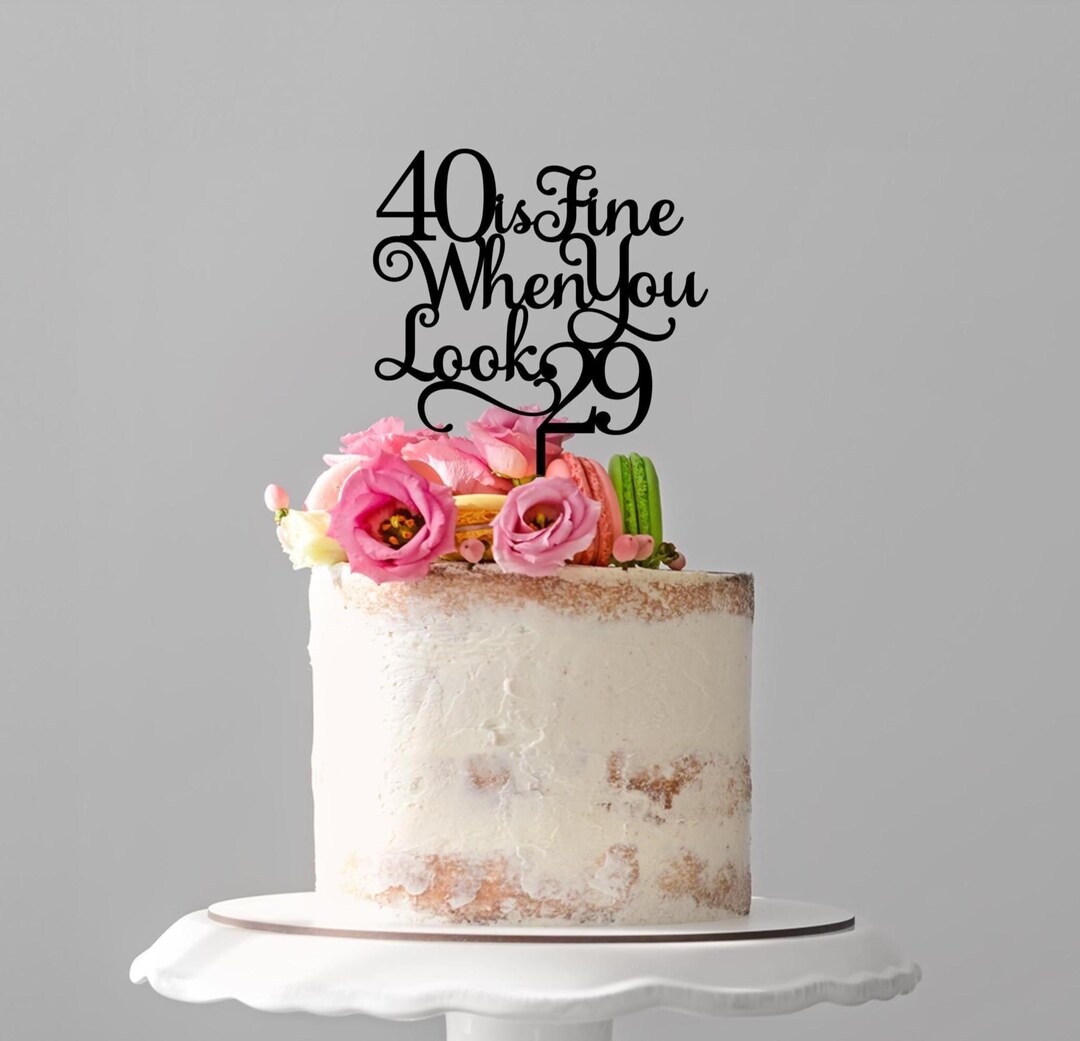 40th Birthday Cake Topper - 40 is Fine When You Look 29 - Etsy