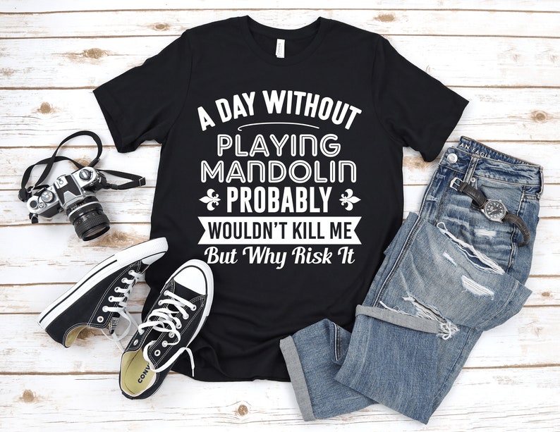 A Day Without Mandolin T-shirt / Funny Mandolin Shirt / - Etsy