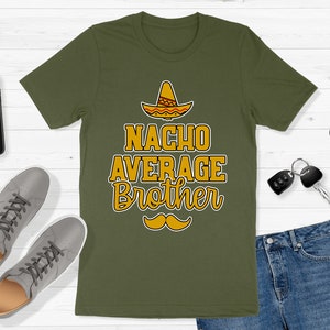 Nacho Shirt / Nacho Average Brother Tshirt / Gift for Brother / Nacho ...