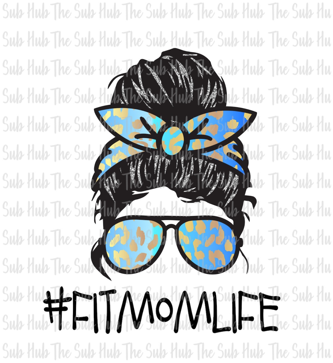 Fit Mom Life, Messy Bun | Ready to Press | Sublimation Transfer | Shirt ...