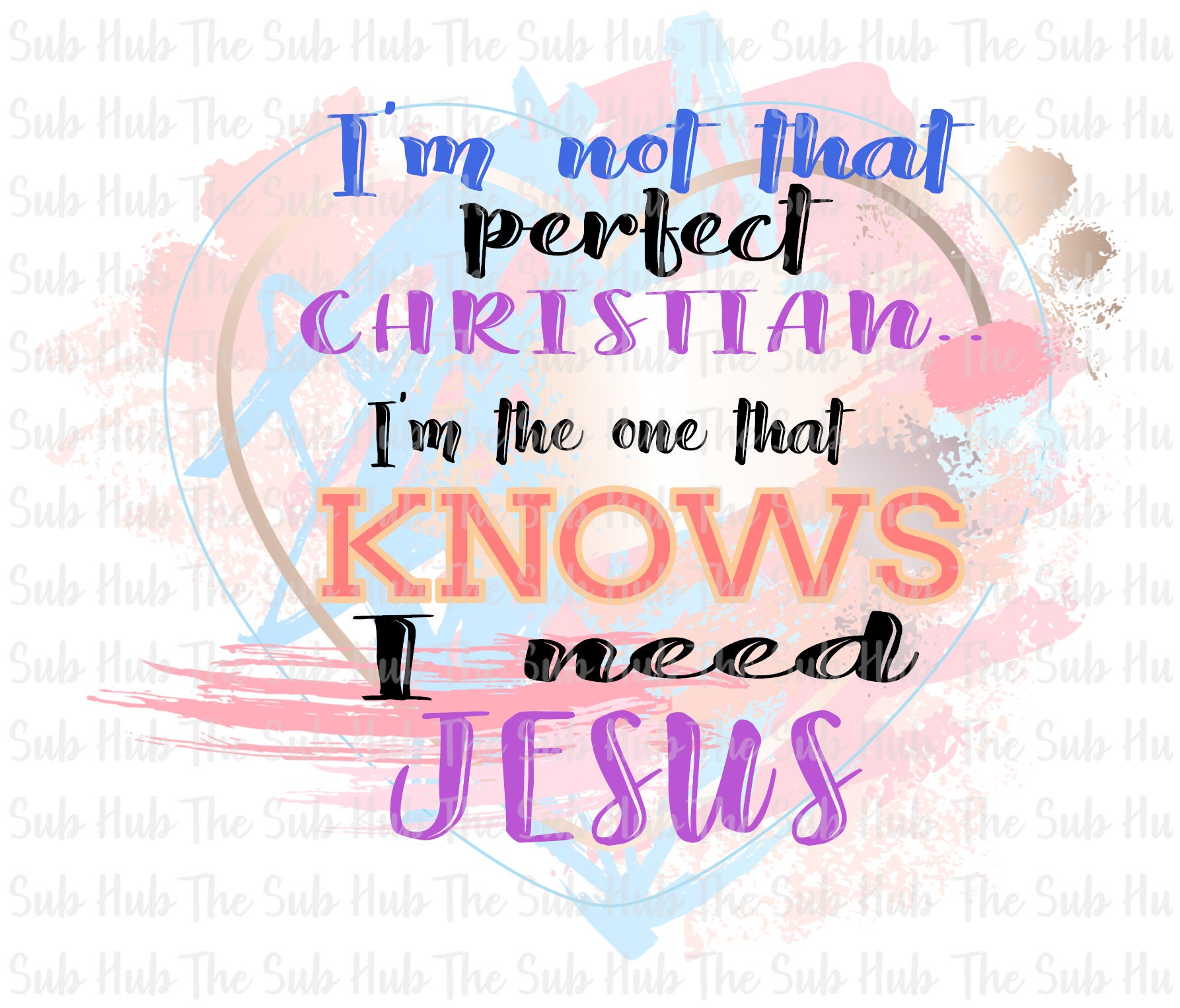 I'm Not That Perfect Christian, I'm the One That Knows I Need Jesus ...