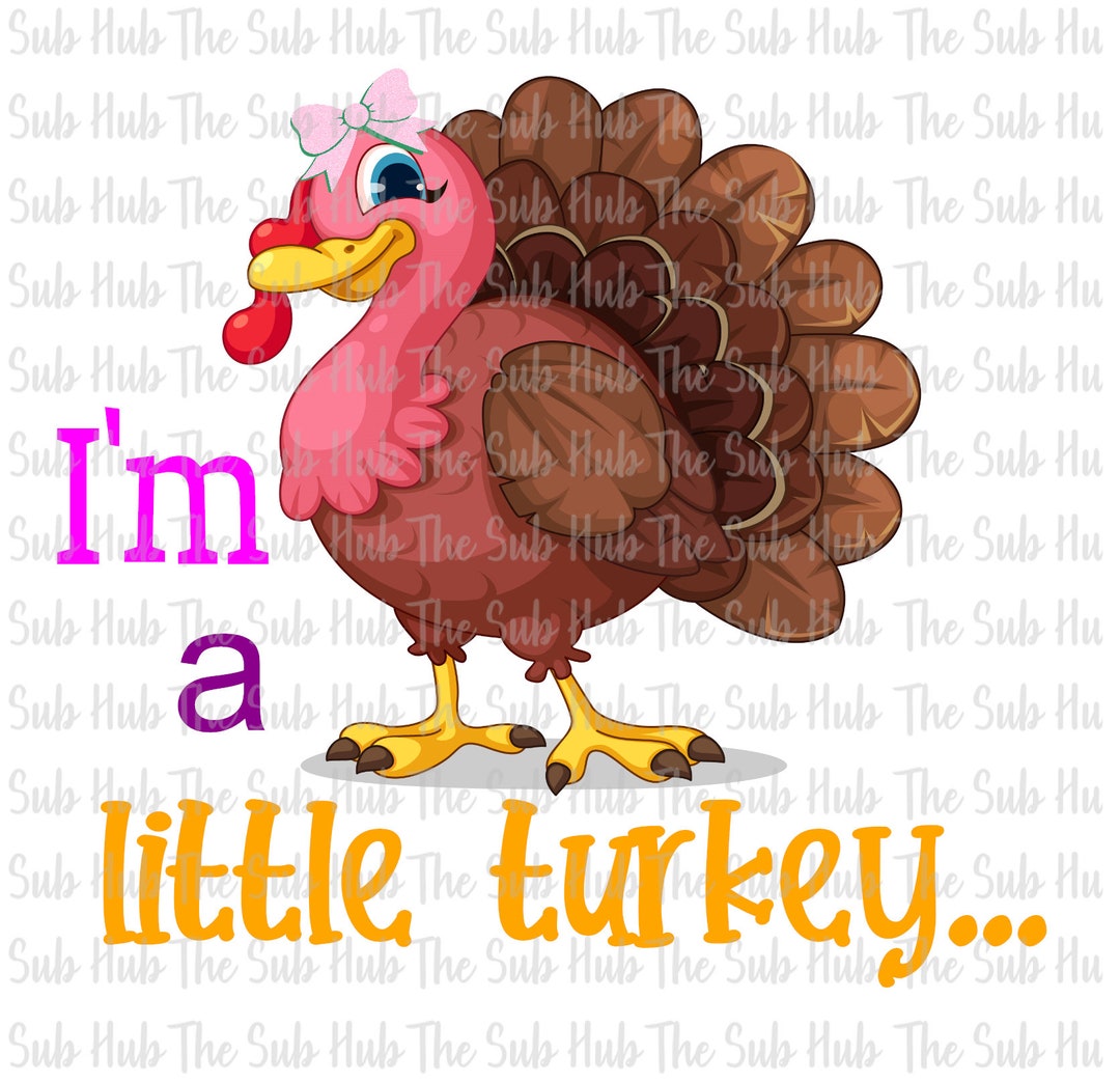 I'm a Little Turkey | Ready to Press | Sublimation Transfer | Shirt ...