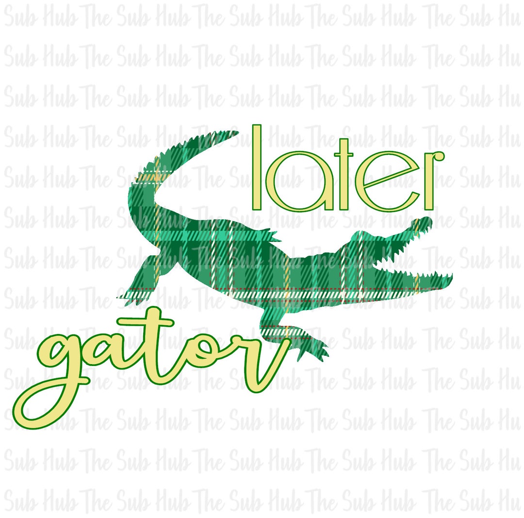 Later Gator | Ready to Press | Sublimation Transfer | Shirt Design ...