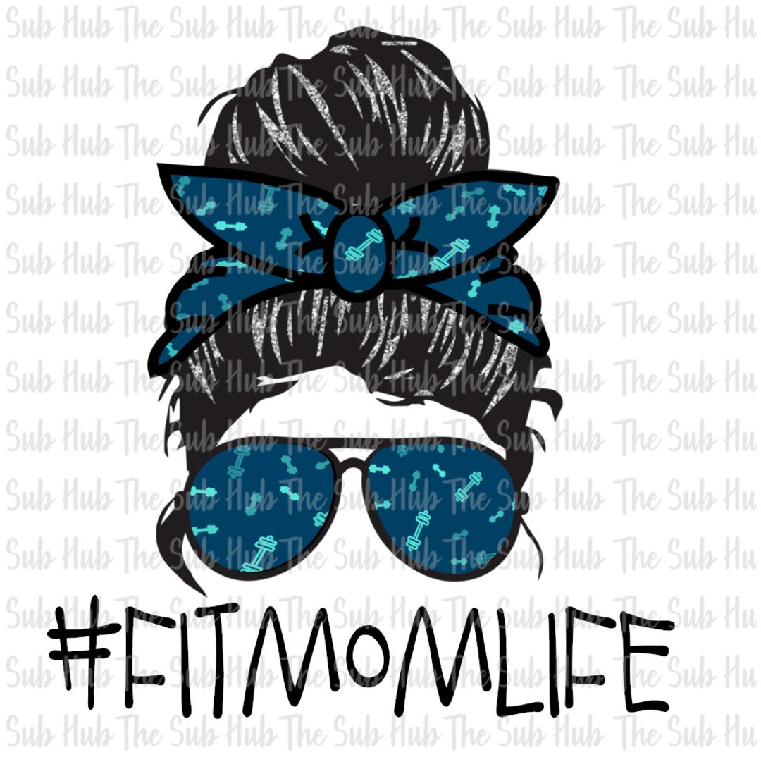 Fit Mom Life, Messy Bun | Ready to Press | Sublimation Transfer | Shirt ...