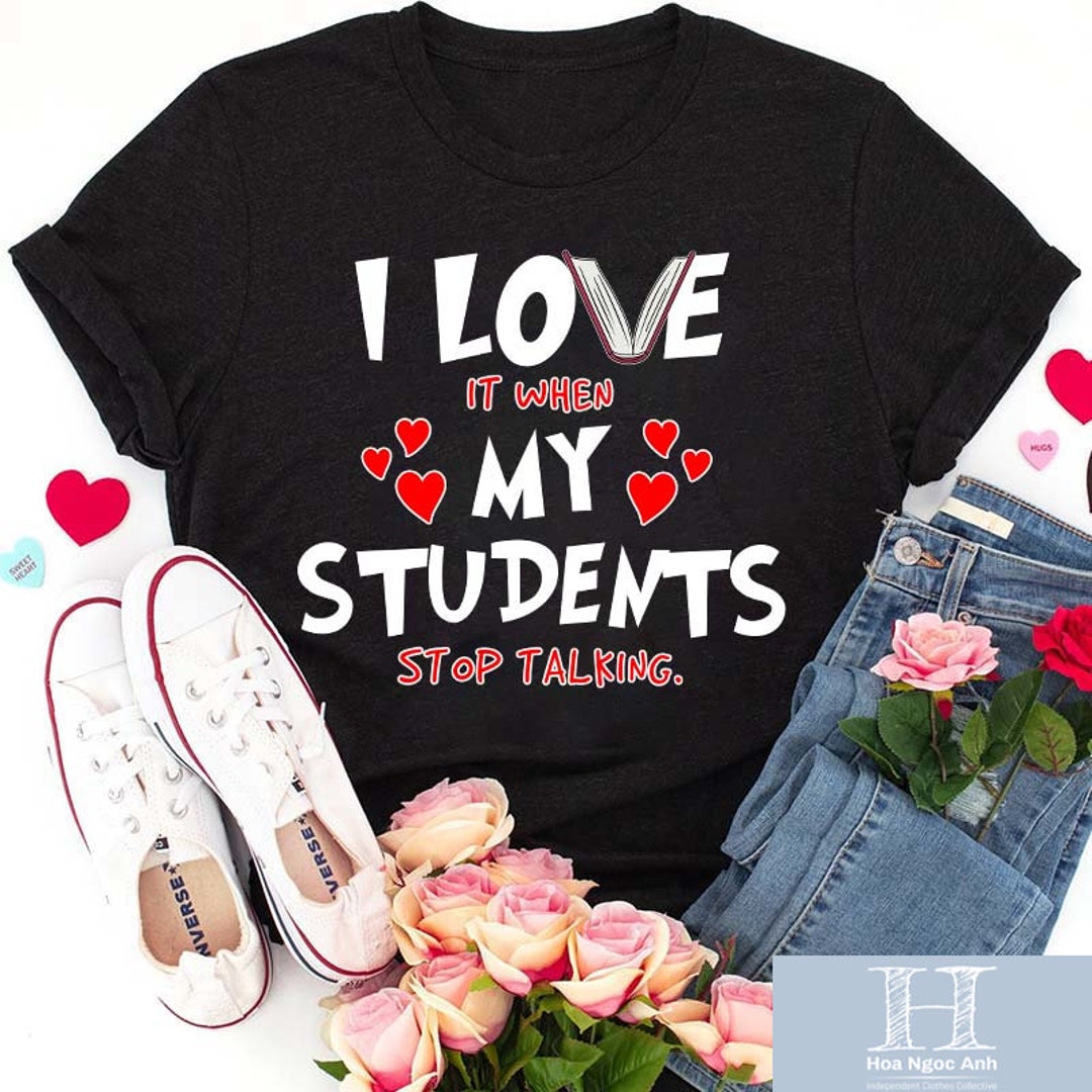 I Love It When My Students Stop Talking Teacher Unisex T-shirt, Back to ...