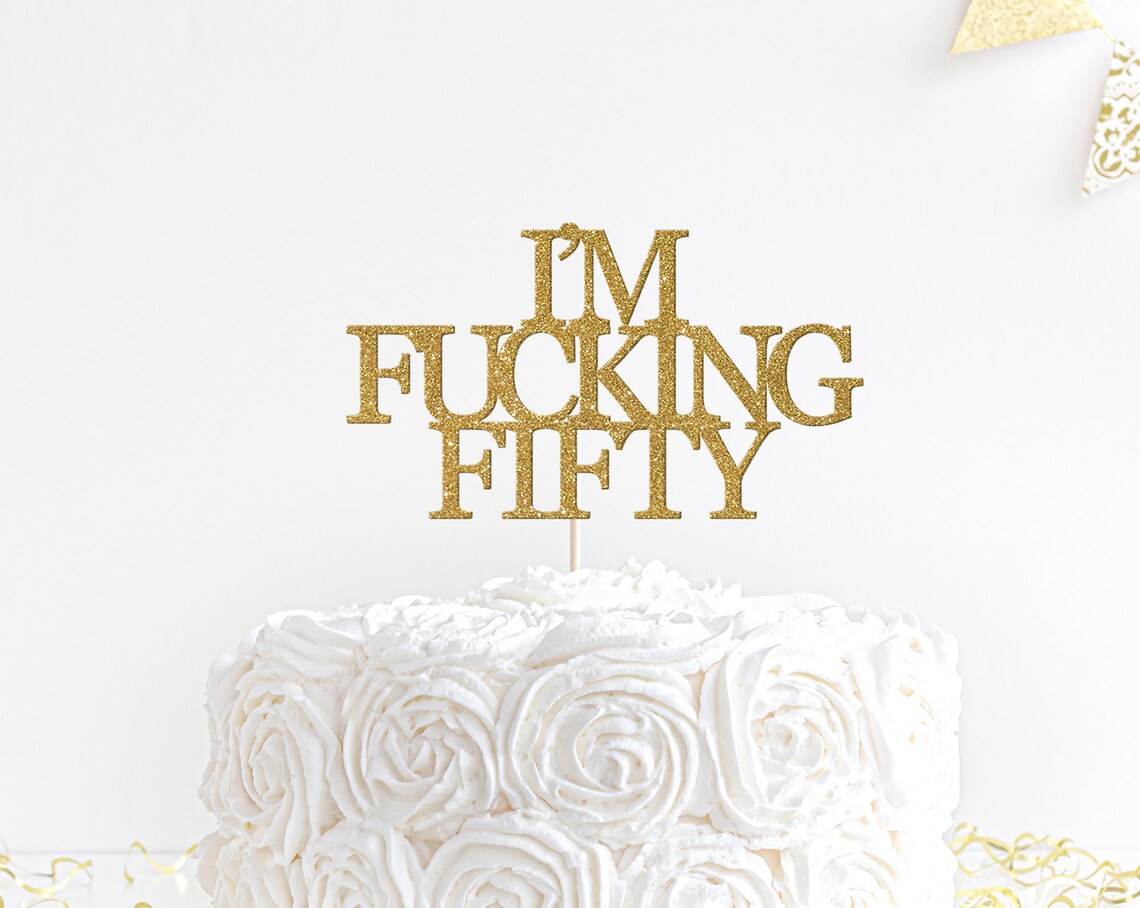 I'm Fucking Fifty Birthday Cake Topper 50th Birthday Cake - Etsy