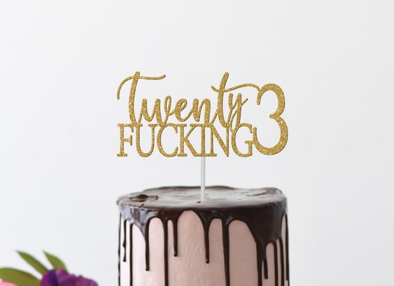 Twenty Fucking 3 Birthday Cake Topper 23rd Birthday Cake Etsy
