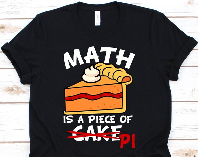 Pi Day T-shirt, Math is a Piece of Pie, Funny Mathematics Shirt, Geeky ...