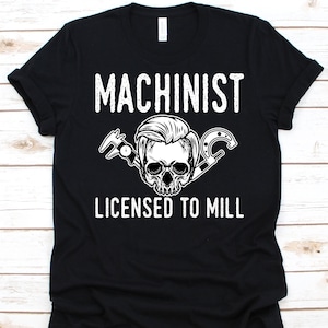 Machinist Licensed to Mill Shirt, Machinist Gift, Machine Operator ...
