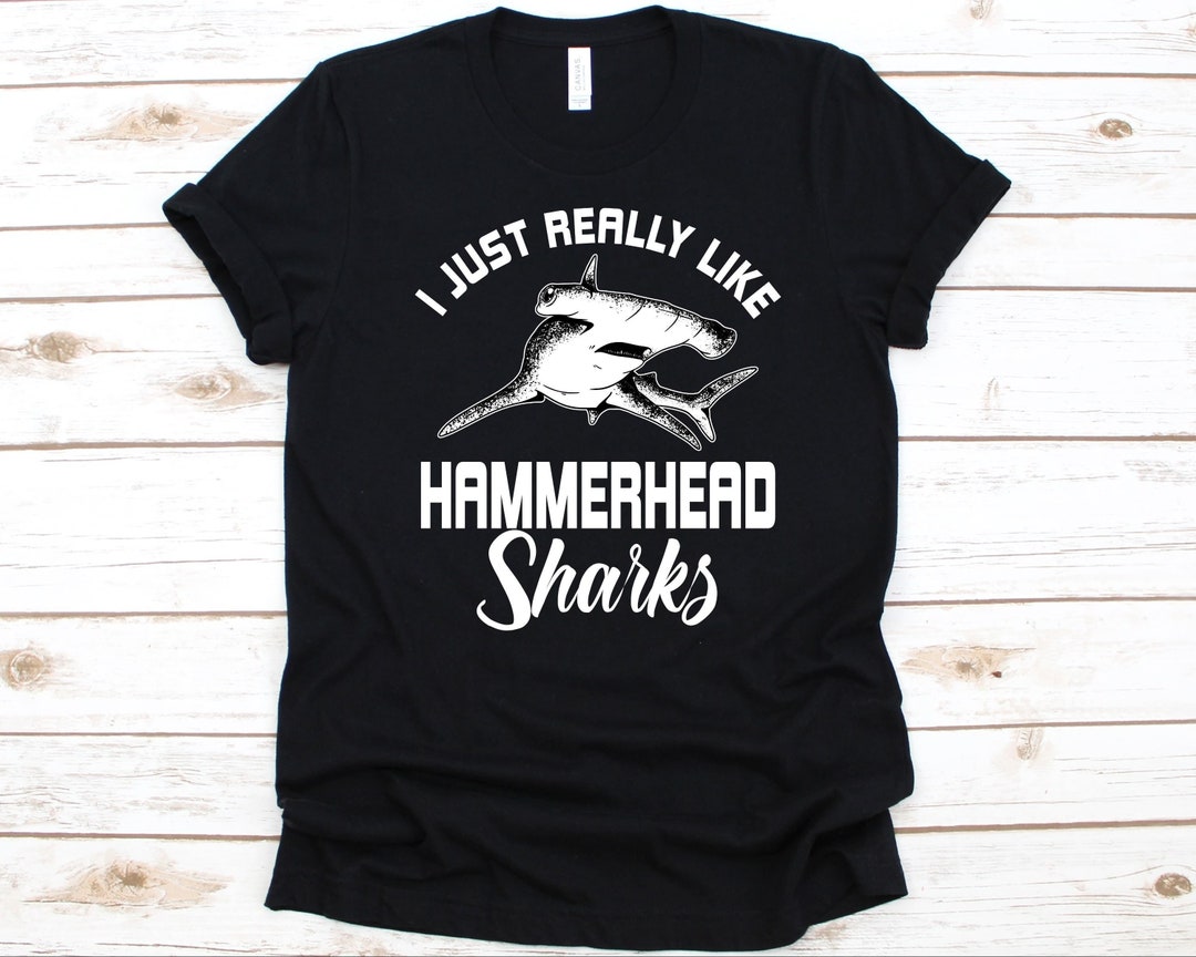 I Just Really Like Hammerhead Sharks Shirt, Shark Species, Hammer Like ...