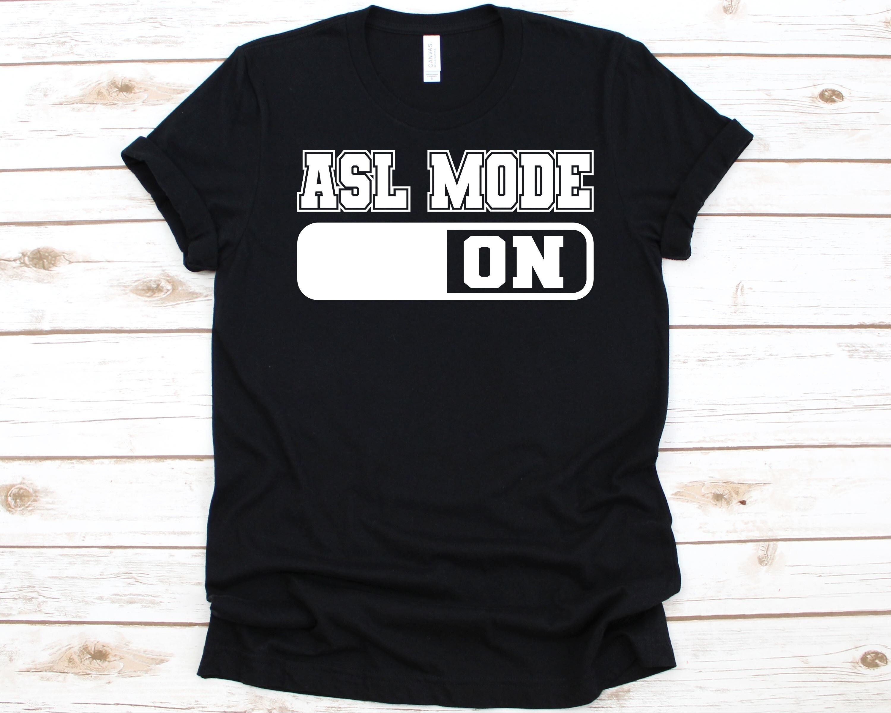ASL Mode on Shirt, American Sign Language, Sign Languages, Nonverbal ...