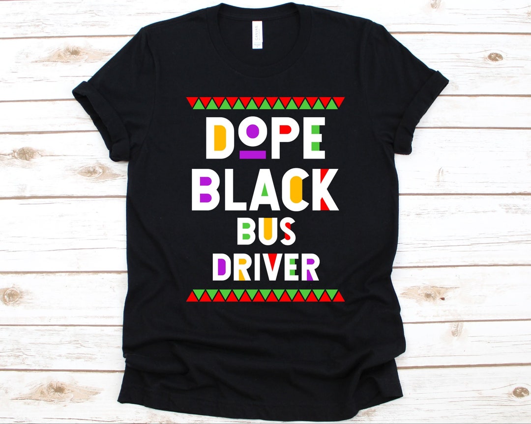 Dope Black Bus Driver Shirt, Black History Day, Black Power Melanin ...