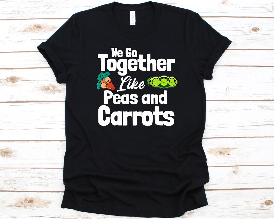We Go Together Like Peas and Carrots Shirt, Cute Carrot and Peas Design ...