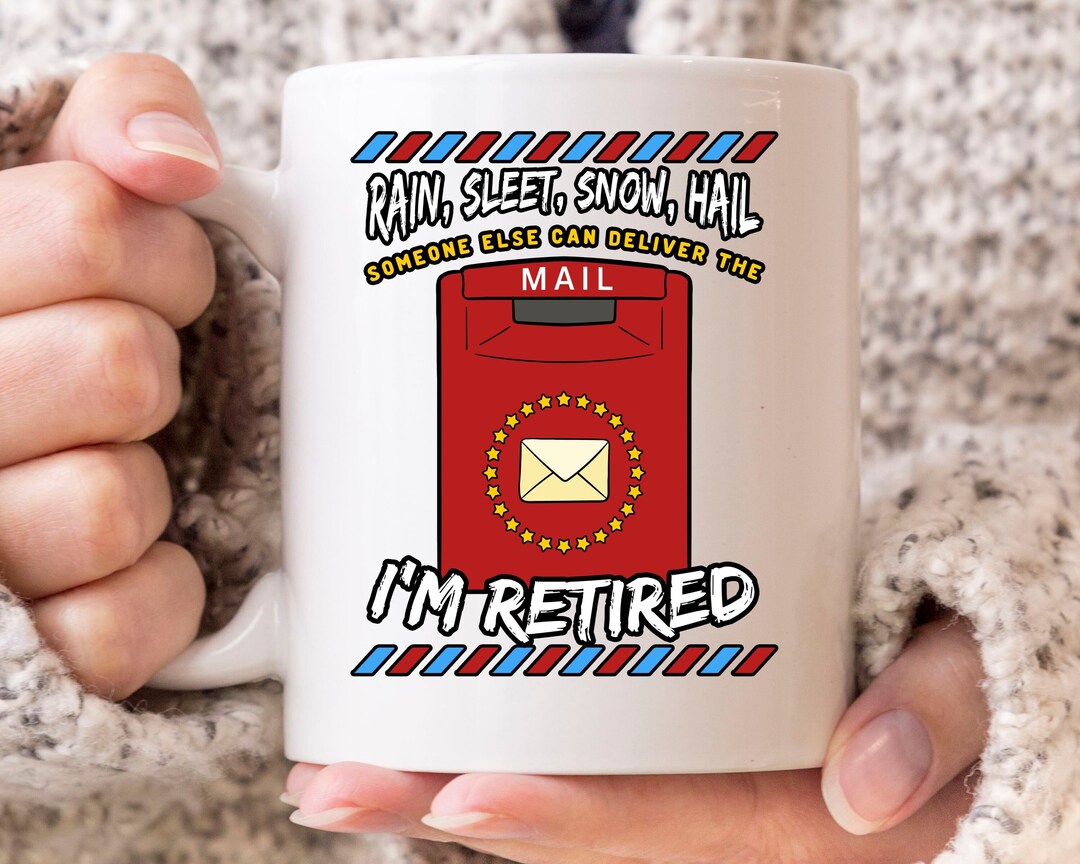 Rain Sleet Snow Hail Someone Else Can Deliver the Mail Mug, Postman Coffee Mug, Gift for Retired ...